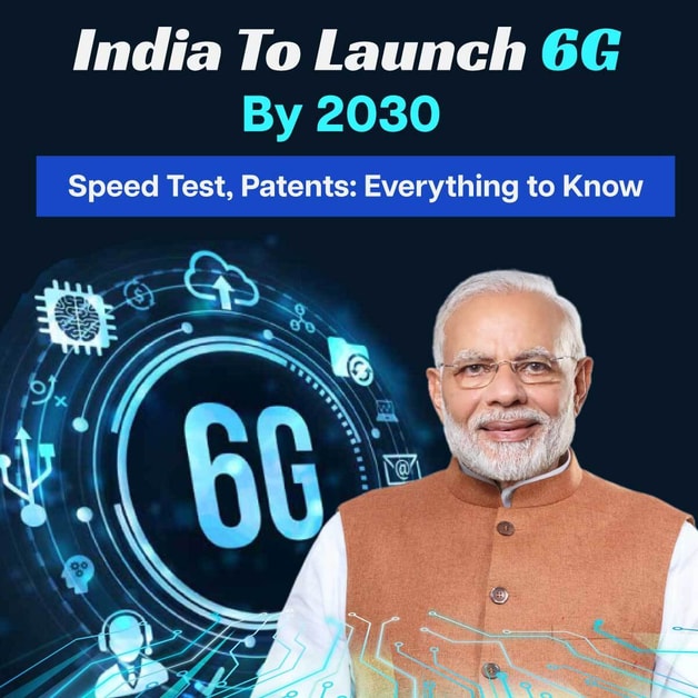 India’s 6G Launch by 2030, Speed Test, Patents: Everything to Know ...