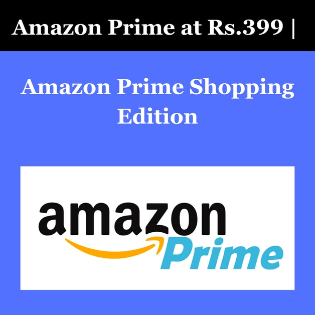 Amazon Prime at Rs.399 | Amazon Prime Shopping Edition | DesiDime