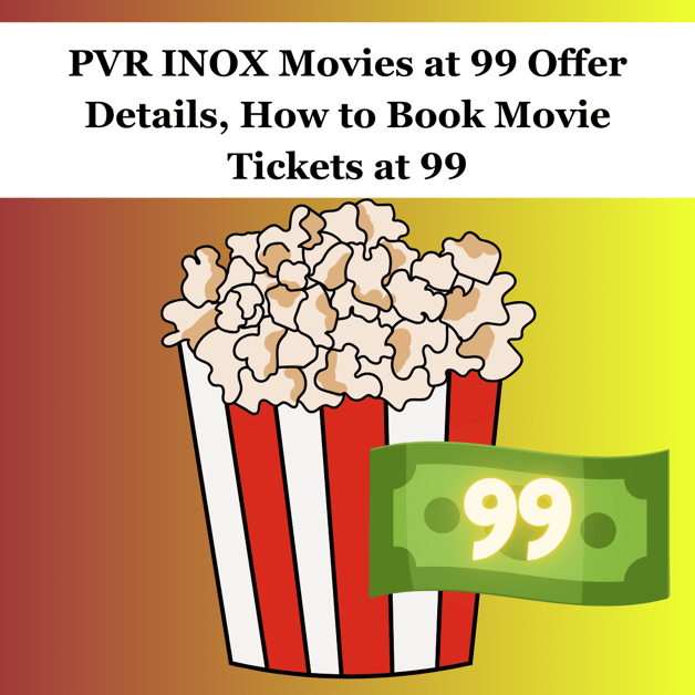 PVR INOX Movies at 99 Offer Details, How to Book Movie Tickets at 99 ...