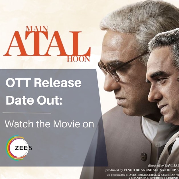 Main Atal Hoon OTT Release Date Out: Watch the Movie on Zee5 | DesiDime