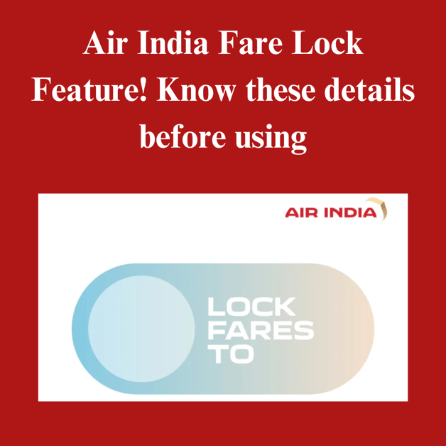 Air India Fare Lock Feature! Know these details before using | DesiDime