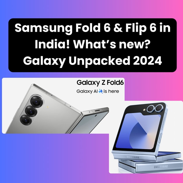 Samsung Fold 6 & Flip 6 in India! What’s new? Galaxy Unpacked 2024 ...