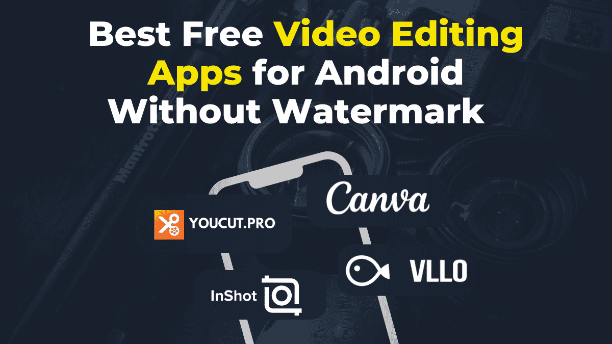 Best Free Video Editing Apps for Android No Watermark | DesiDime