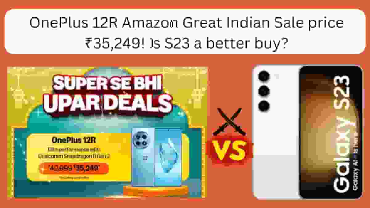 OnePlus 12R Amazon Great Indian Sale price ₹35,249! Is S23 a better buy ...