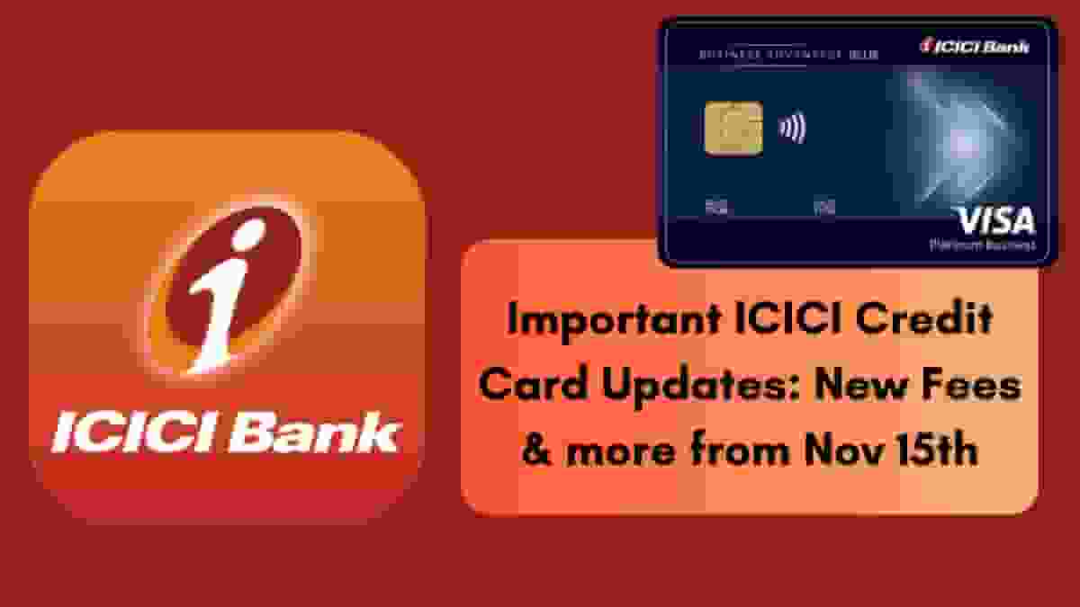 Important ICICI Credit Card Updates: New Fees & more from Nov 15th ...