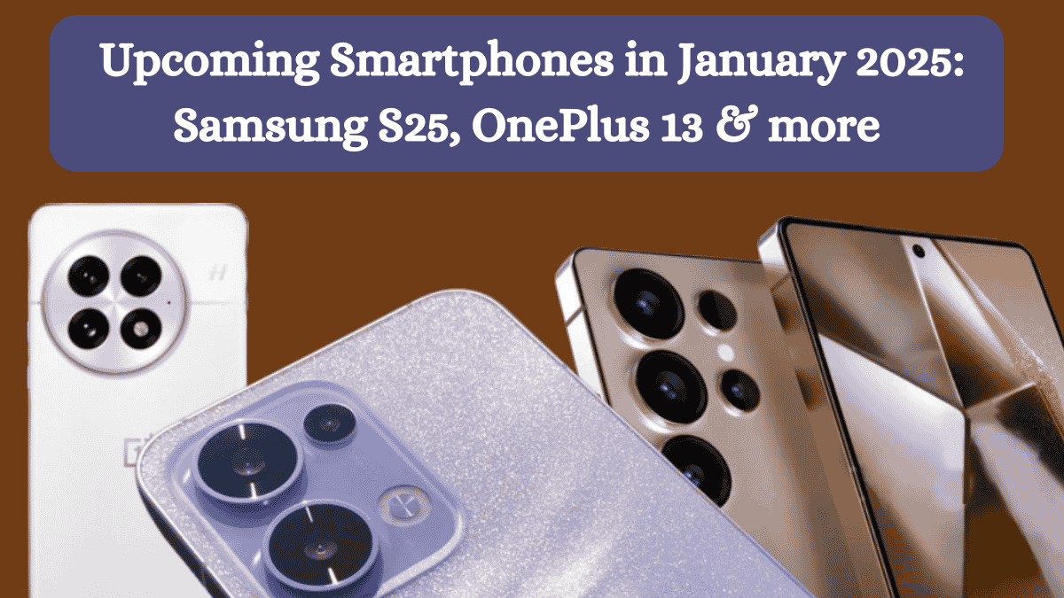 Upcoming Smartphones in January 2025: Samsung S25, OnePlus 13 & more ...