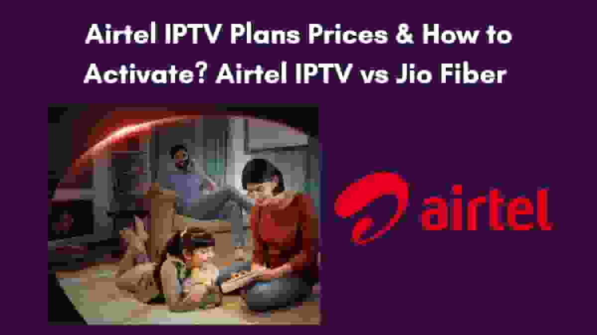 Airtel IPTV Plans Prices & How to Activate? Airtel IPTV vs Jio Fiber ...
