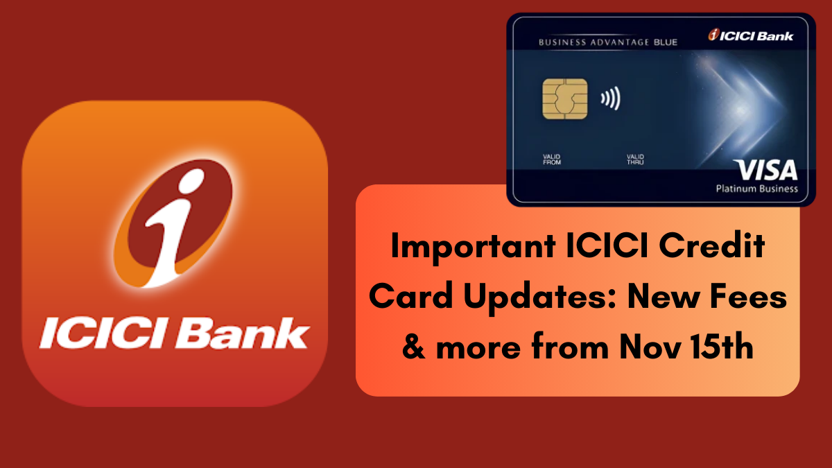 Important ICICI Credit Card Updates: New Fees & more from Nov 15th ...