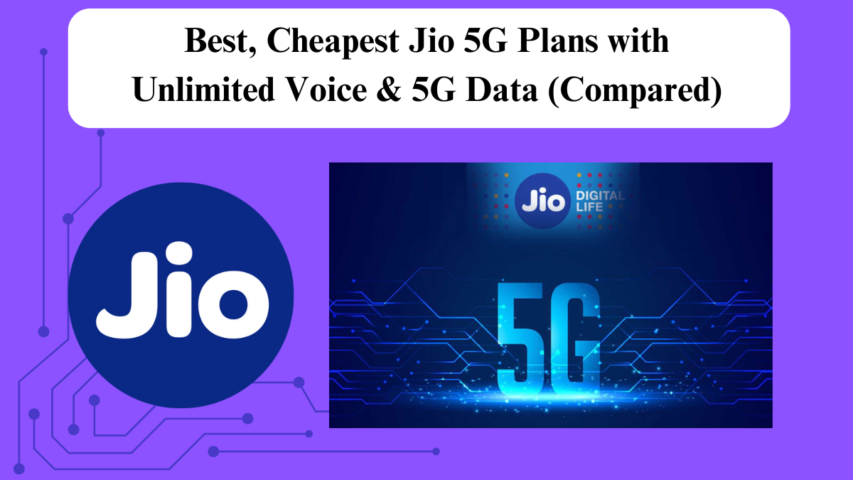 Best, Cheapest Jio 5G Plans with Unlimited Voice & 5G Data (Compared) | DesiDime
