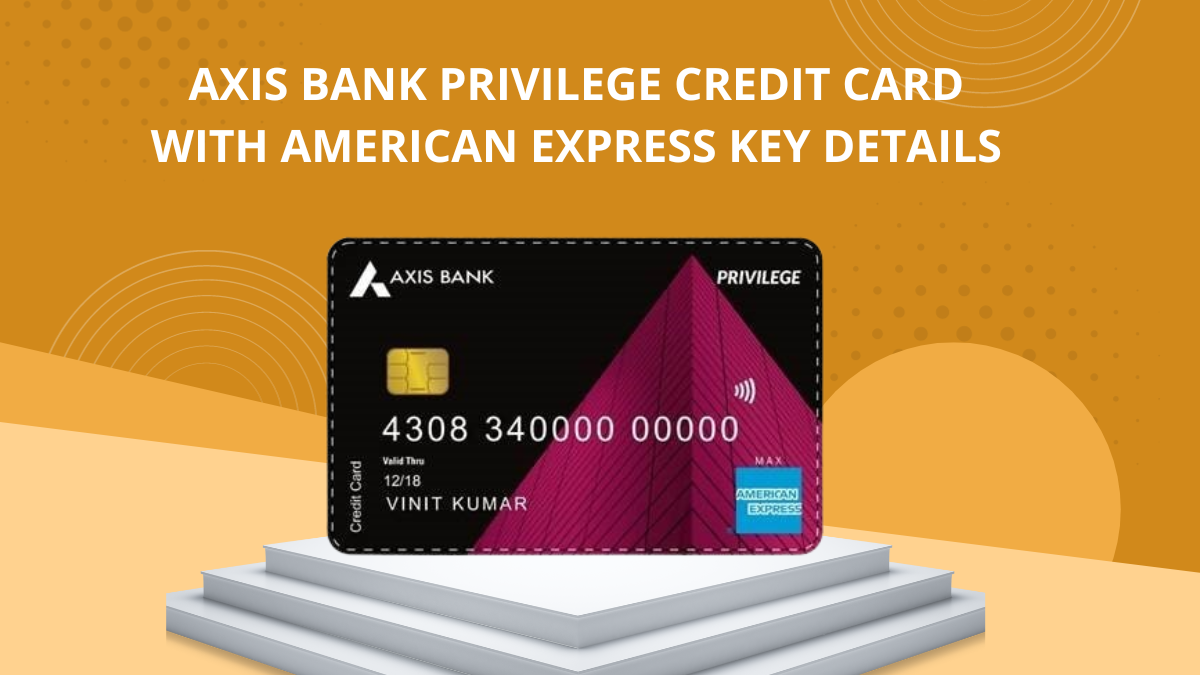 Axis Bank Privilege Credit Card with American Express Key Details | DesiDime