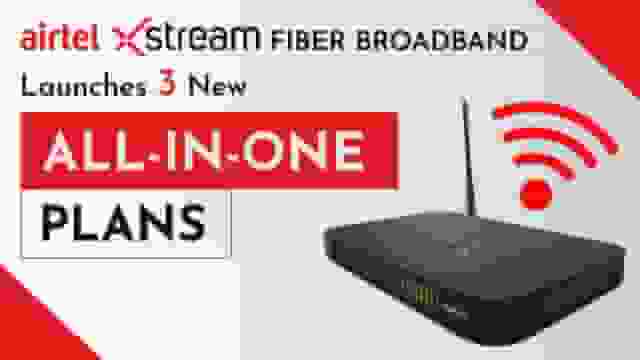 Airtel Xstream Fiber broadband launches three new all-in-one plans ...